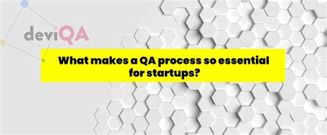 the connection between qa and startups what makes a qa process so