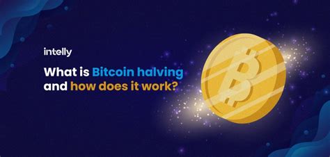 What Is Bitcoin Halving And How Does It Work Intelly Blog