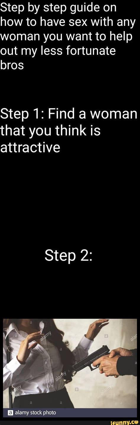Step By Step Guide On How To Have Sex With Any Woman You Want To Help Out My Less Fortunate Bros