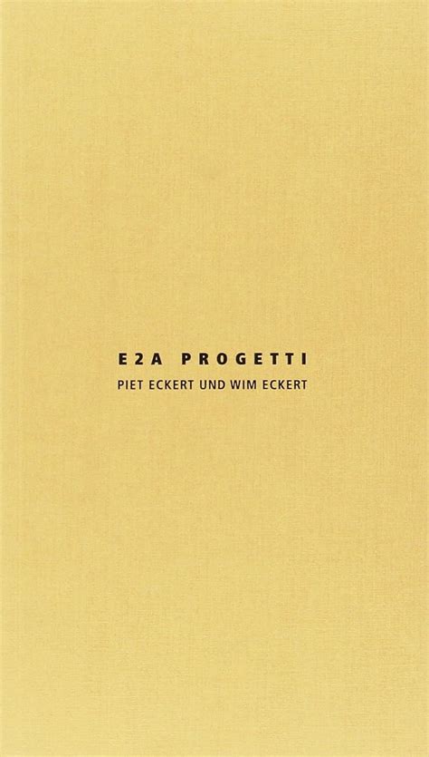 E2a Progetti Piet Eckert Und Wim Eckert Ediz Italiana E Inglese