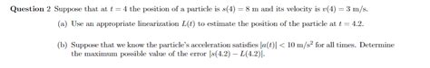 Solved Question 2 Suppose That At T 4 The Position Of A Particle Is S