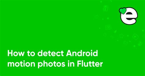 How To Detect Android Motion Photos In Flutter