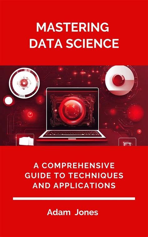 Mastering Data Science A Comprehensive Guide To Techniques And
