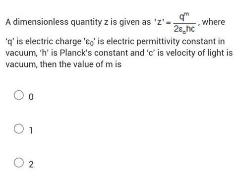 A Dimensionless Quantity Z Is Given As Z 2ε0 Hcqm Where Q Is E