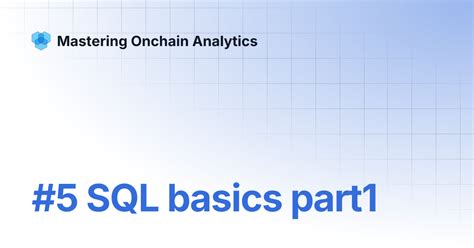 5 Sql Basics Part1 Mastering Onchain Analytics