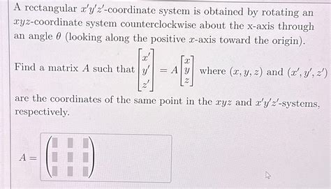 Solved A Rectangular X Y Z Coordinate System Is Obtained By Chegg