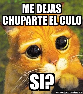 Meme Personalizado Me Dejas Chuparte El Culo Si