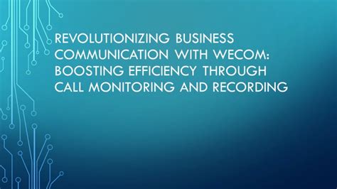 PPT Revolutionizing Business Communication With WeCom Boosting Efficiency Through Call