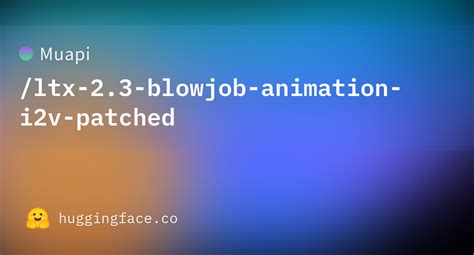 Muapiltx 23 Blowjob Animation I2v Patched · Hugging Face