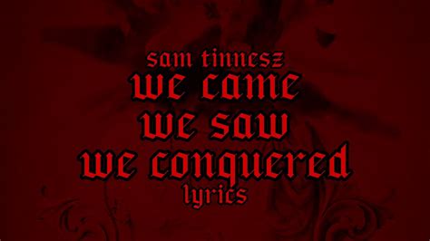 We Came We Saw We Conquered Sam Tinnesz Lyrics Youtube