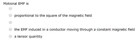 Solved Motional Emf Is Motional Emf Is Proportional To The Square Of The Magnetic Field The Emf