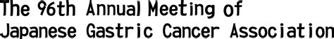 The 96th Annual Meeting Of Japanese Gastric Cancer Association