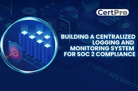 Centralized Logging And Monitoring System For Soc 2 Compliance