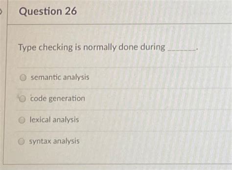 Solved Question 26 Type Checking Is Normally Done During