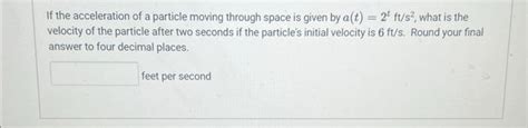 Solved If The Acceleration Of A Particle Moving Through