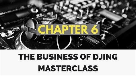 The Business Of Djing Masterclass Chapter 6 Youtube