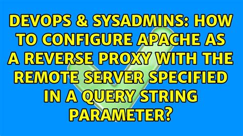 How To Configure Apache As A Reverse Proxy With The Remote Server