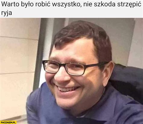 Stonoga Szczęśliwy Uśmiechnięty Warto Było Robić Wszystko Nie Szkoda Strzępić Ryja Paczaizmpl