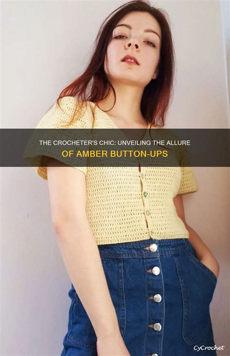The Crocheters Chic Unveiling The Allure Of Amber Button Ups Cycrochet