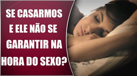 E Se Depois De Casar No Momento Do Sexo Ele N O Se Garantir Escola Do