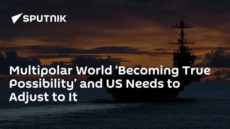 Multipolar World ‘becoming True Possibility And Us Needs To Adjust To