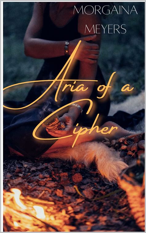 Aria Of A Cipher Book One By Morgaina Meyers Goodreads