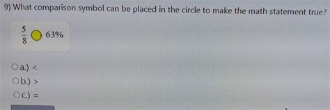 Solved 9 What Comparison Symbol Can Be Placed In The Circle To Make