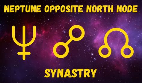 Neptune Opposite North Node Synastry Love And Friendships Explained