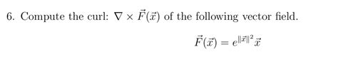 Solved 6 Compute The Curl × Ff Of The Following Vector