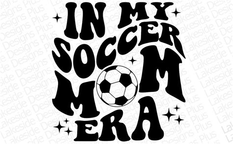 In My Soccer Mom Era Svg Soccer Svg Soccer Mom Shirt Png Dxf Cricut