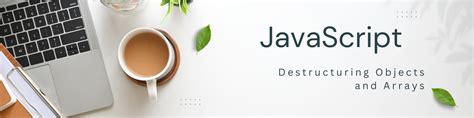 JavaScript Destructuring Simplify Object And Array Handling