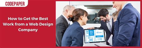 how to get the best work from a web design company by codepaper may