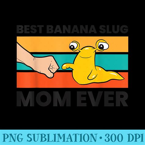 Banana Slug Mama Best Banana Slug Mom Ever Png Image Downl Inspire