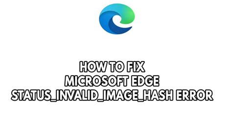 How To Fix Microsoft Edge Status Invalid Image Hash Error The Droid Guy