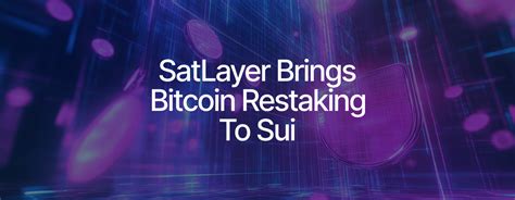 SatLayer Bitcoin Restaking Integration Set To Ignite BTCfi