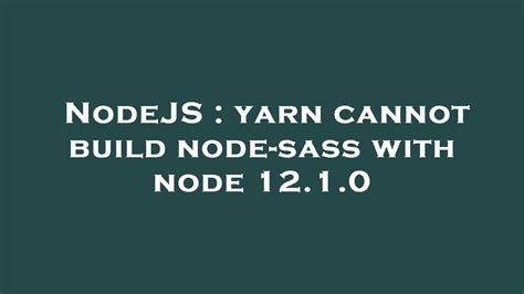 Nodejs Yarn Cannot Build Node Sass With Node 1210 Youtube