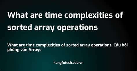What Are Time Complexities Of Sorted Array Operations