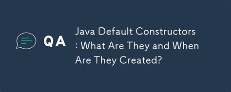 Java 預設建構函式：它們是什麼以及何時建立？ Java教程 Php中文網