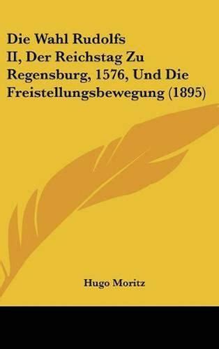 Die Wahl Rudolfs Ii Der Reichstag Zu Regensburg 1576 Und Die