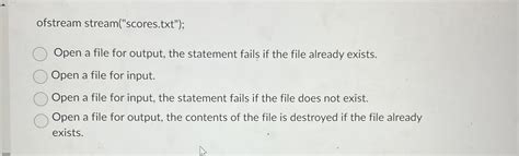 Solved Ofstream Stream Scores Txt Open A File For Output