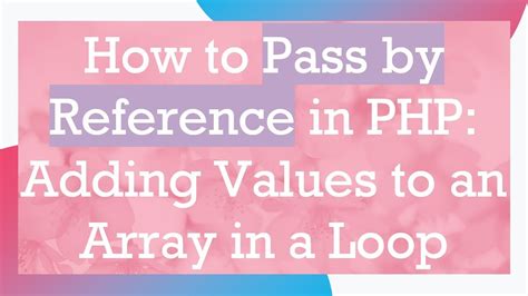 How To Pass By Reference In PHP Adding Values To An Array In A Loop YouTube