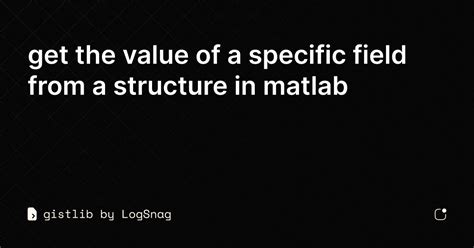 Gistlib Get The Value Of A Specific Field From A Structure In Matlab