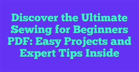 discover the ultimate sewing for beginners pdf easy projects and