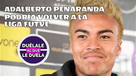 Adalberto PeÑaranda PodrÍa Volver A Venezuela Y Jugar En La Liga Futve