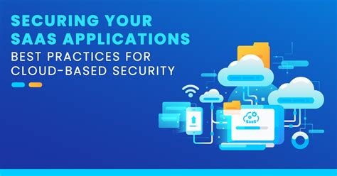Securing Your Saas Applications Best Practices For Cloud Based