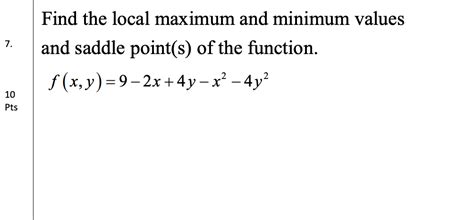 solved find the local maximum and minimum values and saddle