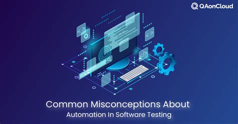 Common Misconceptions About Automation In Software Testing