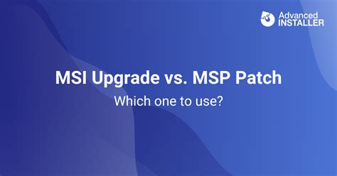 MSI Upgrade Vs MSP Patch Which One To Use
