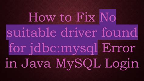 How To Fix No Suitable Driver Found For Jdbcmysql Error In Java Mysql Login Youtube