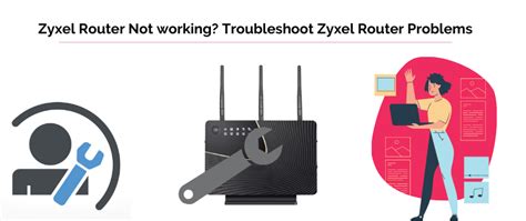 Why Zyxel Router Not Working Zyxel Router Troubleshooting